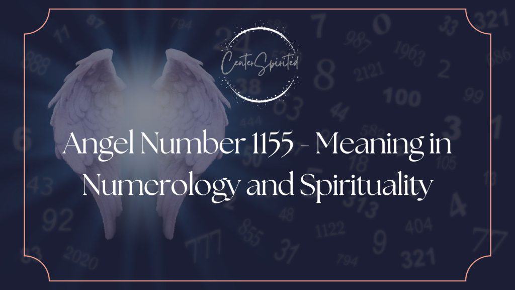 Angel Number 1155 - Meaning in Numerology and Spirituality