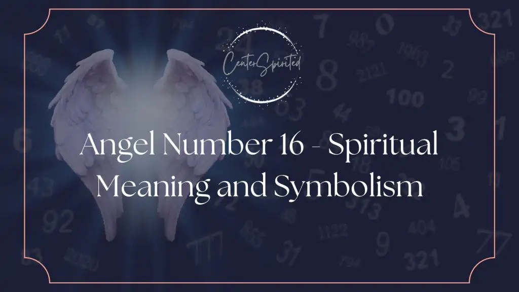 Angel Number 16 - Spiritual Meaning and Symbolism