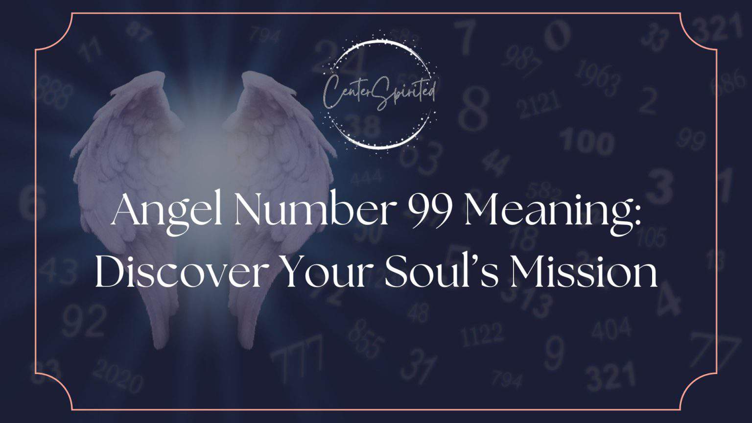 Angel Number 99 Meaning: Discover Your Soul’s Mission
