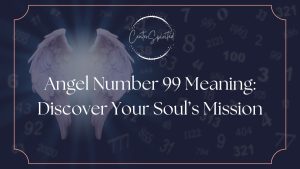 Angel Number 99 Meaning: Discover Your Soul’s Mission
