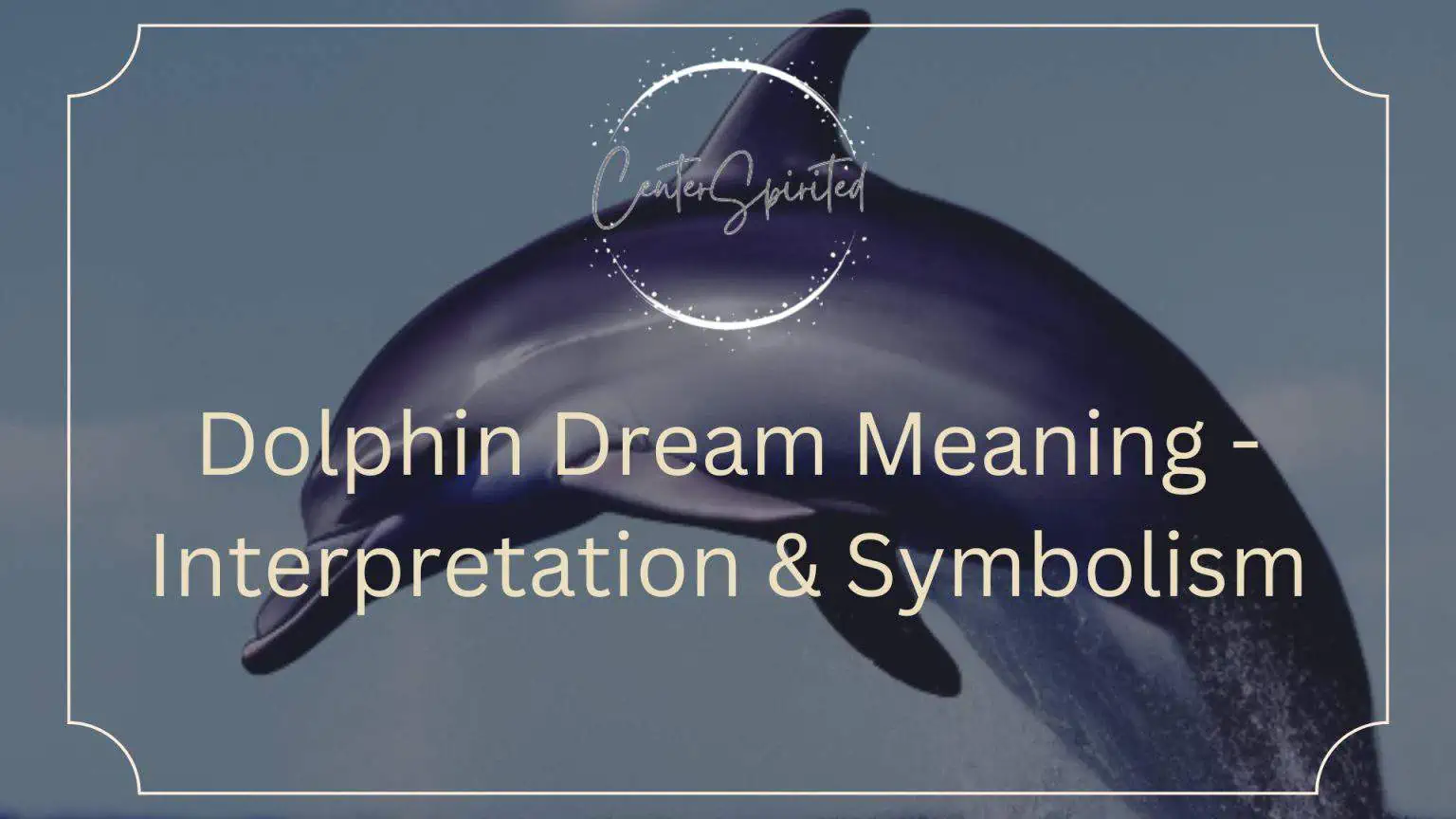 Dolphin Dream Meaning - Interpretation & Symbolism