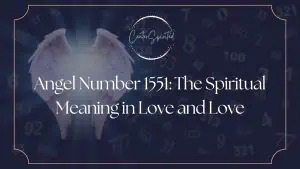 Angel Number 1551: The Spiritual Meaning in Love and Love