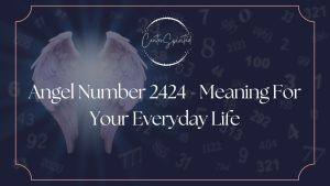 Angel Number 2424 - Meaning For Your Everyday Life