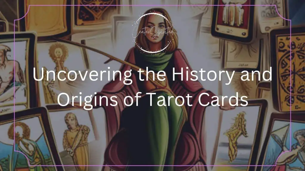 Uncovering the History and Origins of Tarot Cards